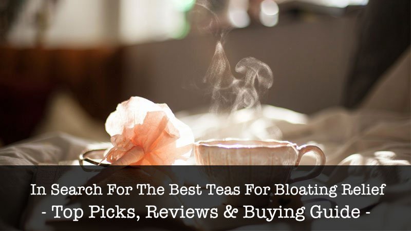 Best Teas For Bloating Relief 2022 - Top 10 Recommended